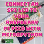 Connect an SPI LCD Display to Your Raspberry Pi Pico Using MicroPython ...