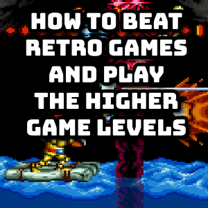 How to win at retro games – play the higher levels the easy way ...